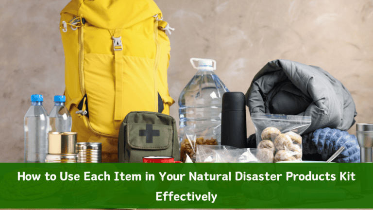 How to Use Each Item in Your Natural Disaster Products Kit Effectively